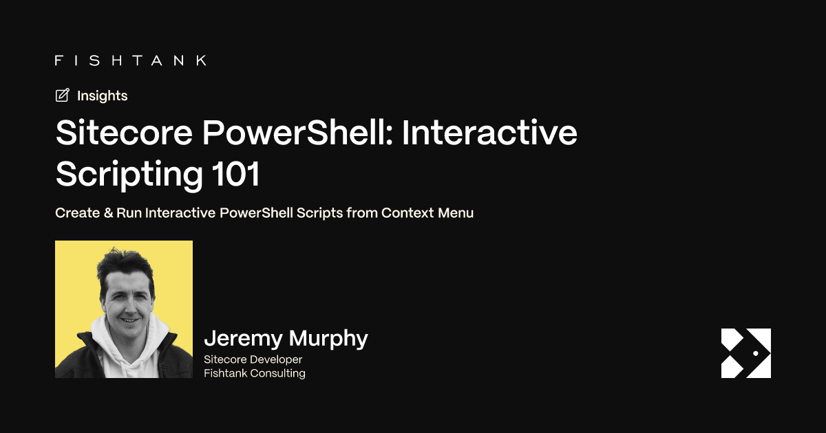Sitecore Development 101: Creating an Interactive PowerShell Script | Fishtank